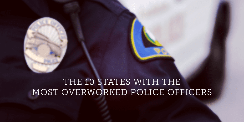 The 10 States with the Most Overworked Police Officers | SafeWise